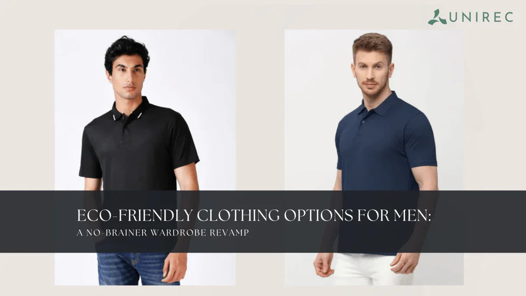 Eco-Friendly Clothing for Men: Wardrobe Revamp | Unirec Clothing ...